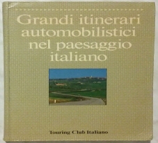 GRANDI ITINERARI AUTOMOBILISTICI NEL PAESAGGIO ITALIANO EDITORE:TOURING CLUB ITALIANO 1988